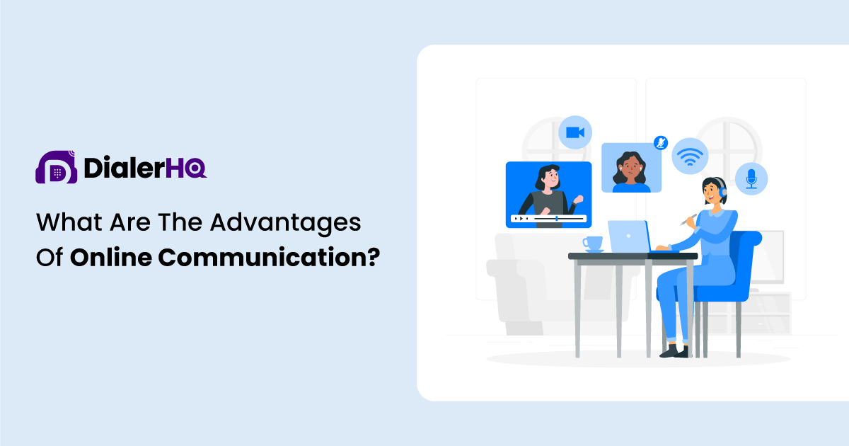 What Are the Advantages of Online Communication? - DialerHQ